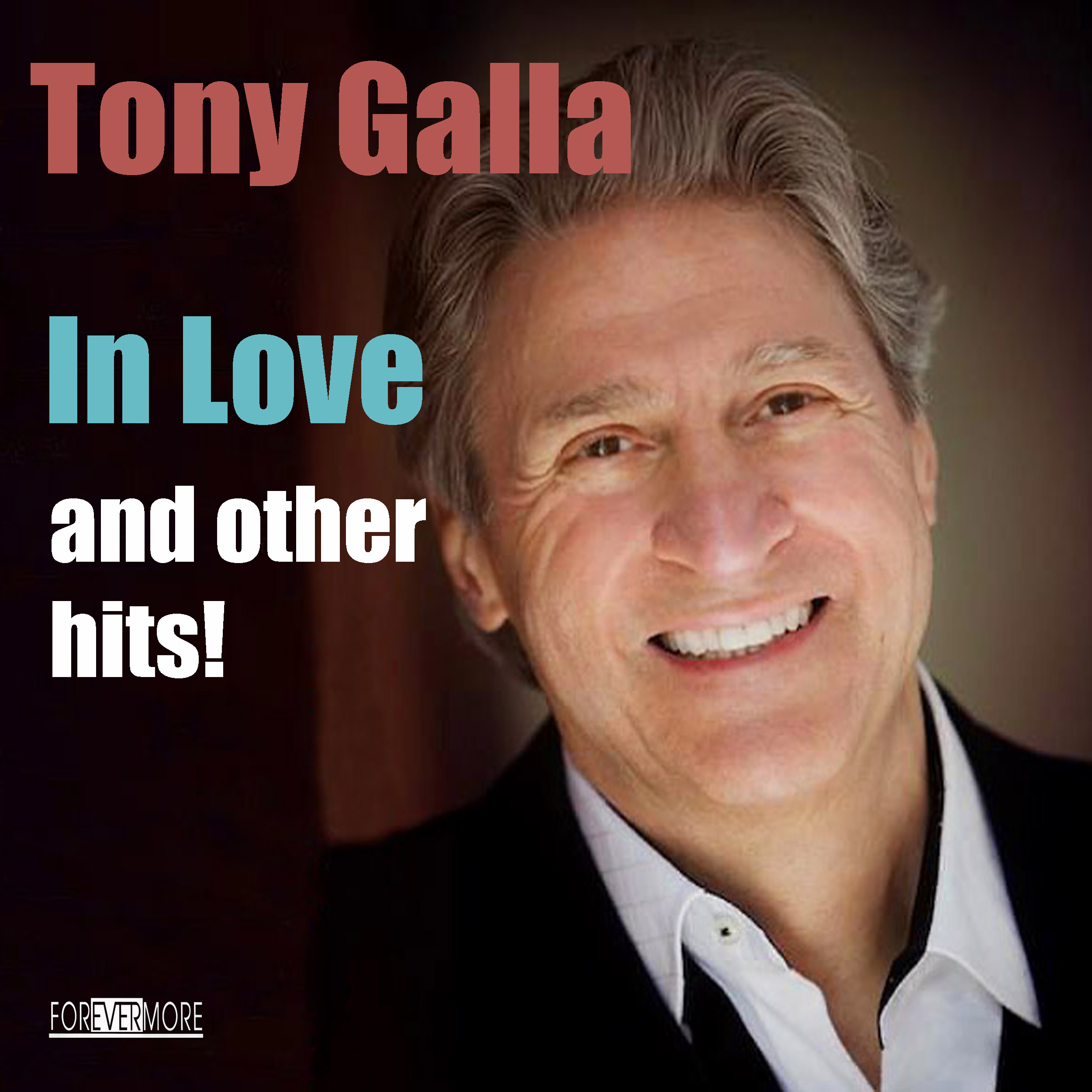 TONY GALLA – IN LOVE AND OTHER HITS! – Forevermore Music, Inc.